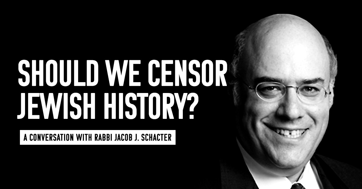 Rabbi Jacob J. Schacter: Should We Censor Jewish History? - 18Forty